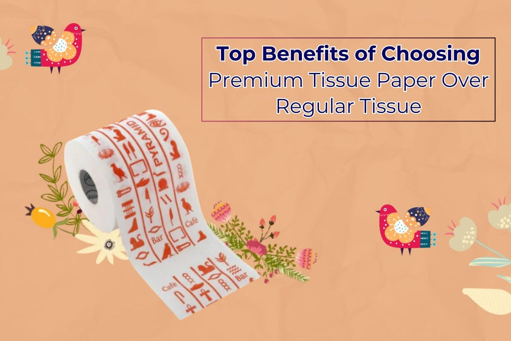 Top Benefits of Choosing Premium Tissue Paper Over Regular Tissue ...