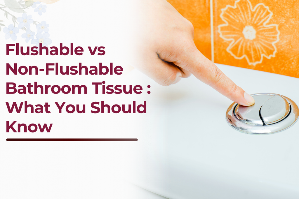 Flushable vs Non-Flushable bathroom tissue : What You Should Know ...