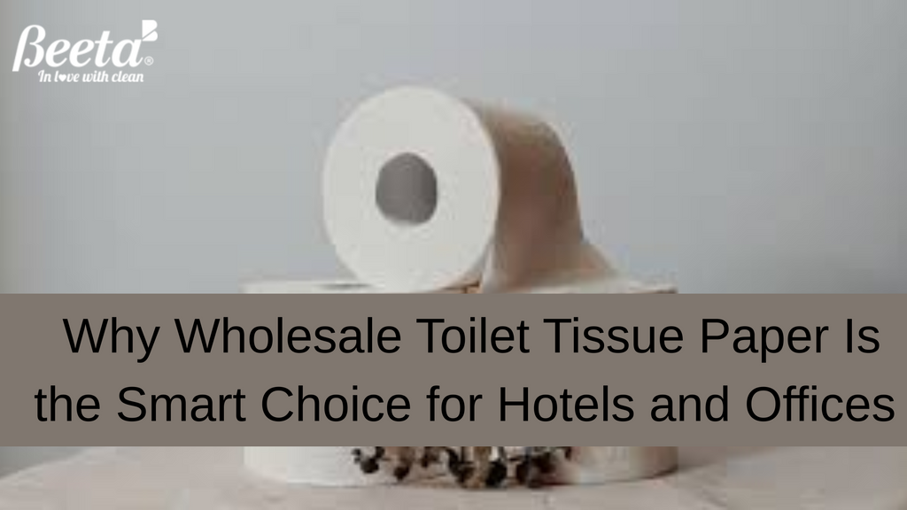 Why Wholesale Toilet Tissue Paper Is the Smart Choice for Hotels and O ...