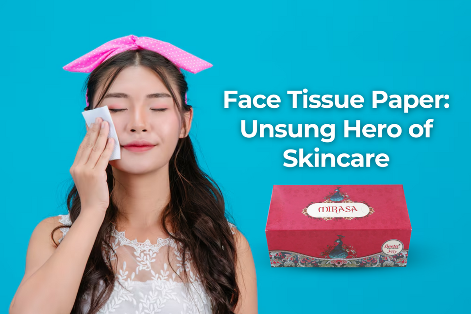 Face Tissue Paper: Unsung Hero of Skincare – Beeta Tissue